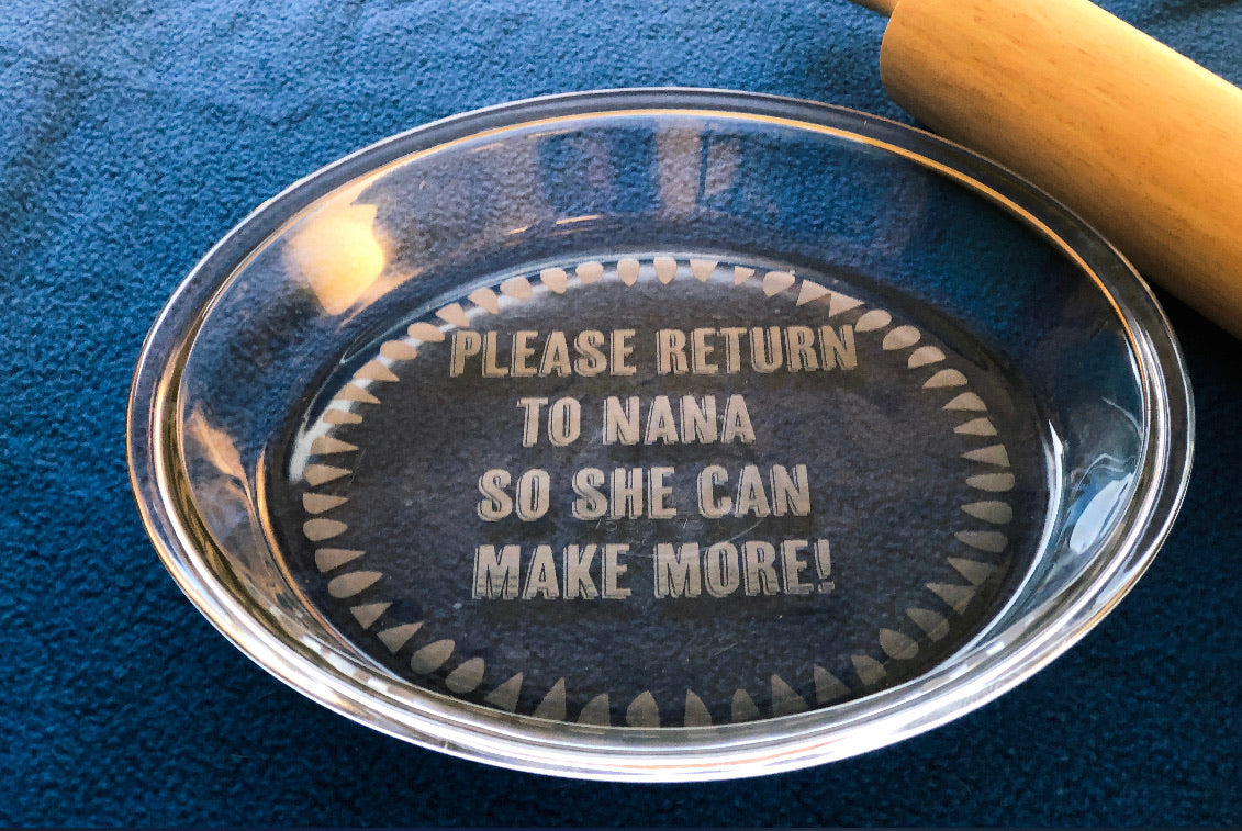 Engraved Pie Plate - Please return to {Name} so she can make more! Pie ...